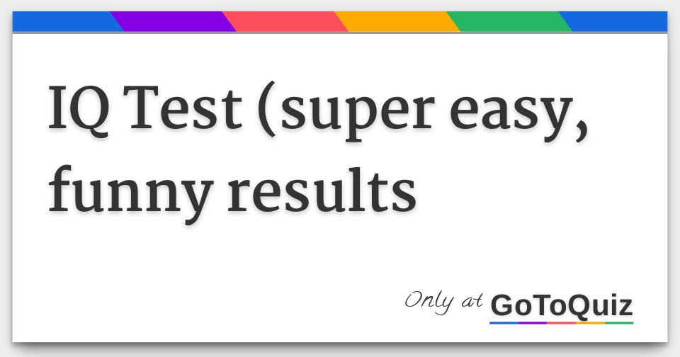 IQ Test (super easy, funny results