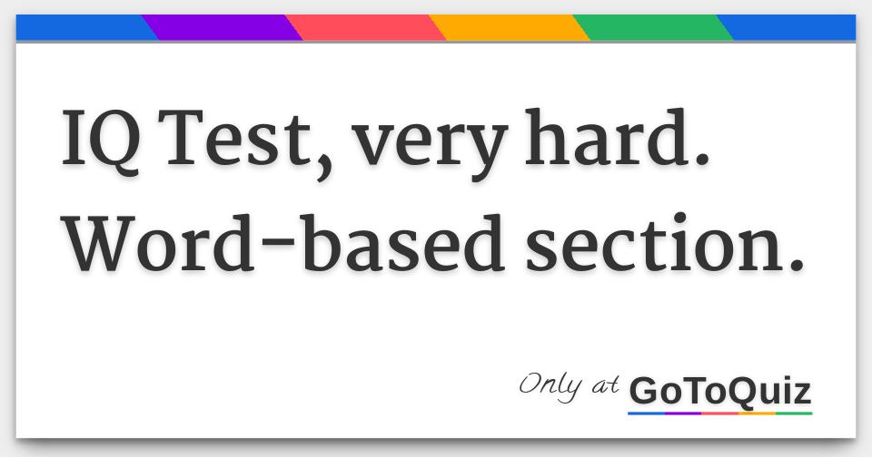 IQ Test, very hard. Word-based section.