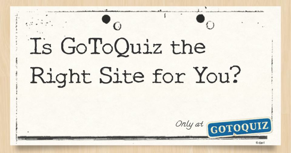 Is GoToQuiz the Right Site for You?