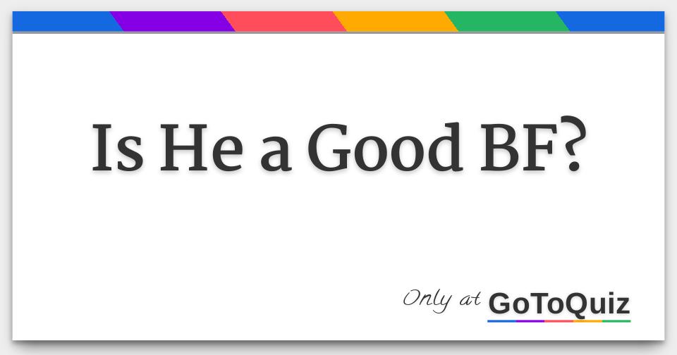 Is He a Good BF?