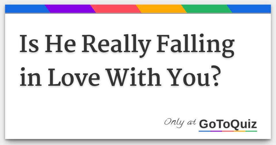 Is He Really Falling in Love With You?