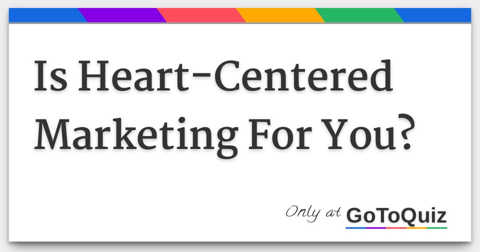 Is Heart-Centered Marketing For You?