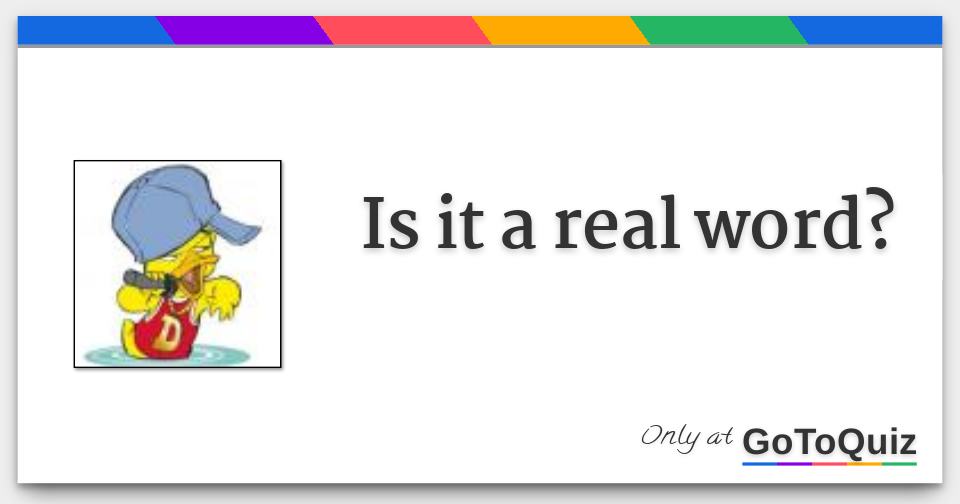 Is It A Real Word Is It A Real Word