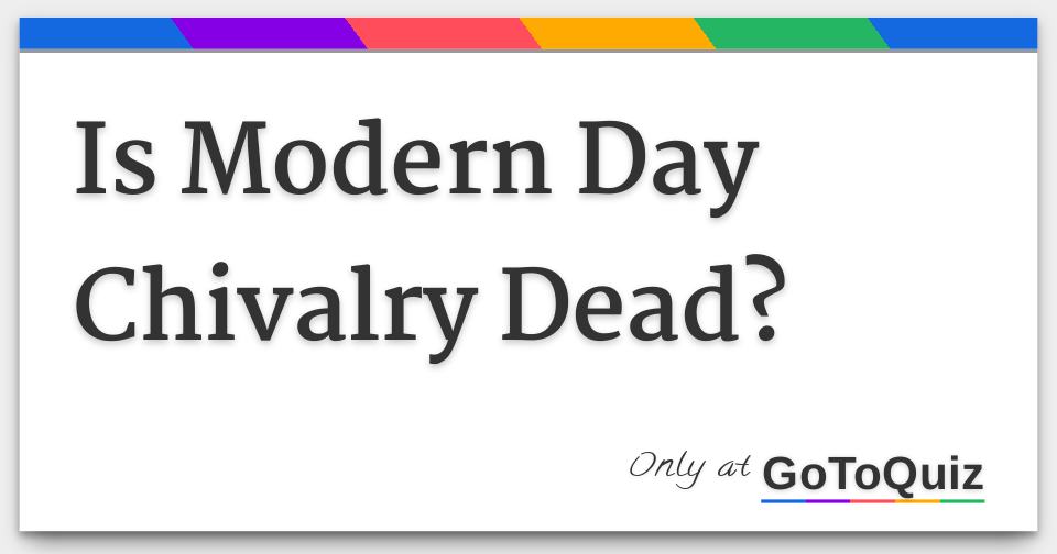 Is Modern Day Chivalry Dead?