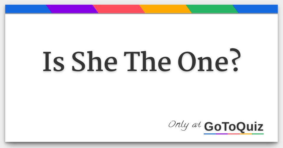 Is She The One?