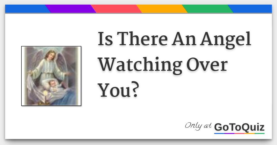 Is There An Angel Watching Over You?