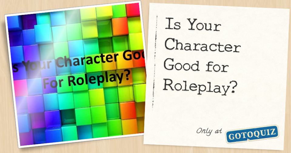 Is Your Character Good for Roleplay?