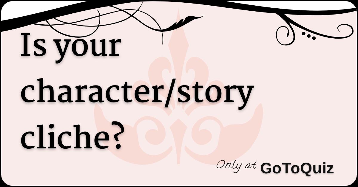 Is your character/story cliche?