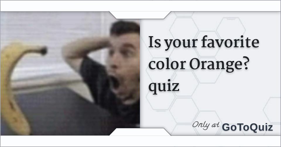 Is your favorite color Orange? quiz