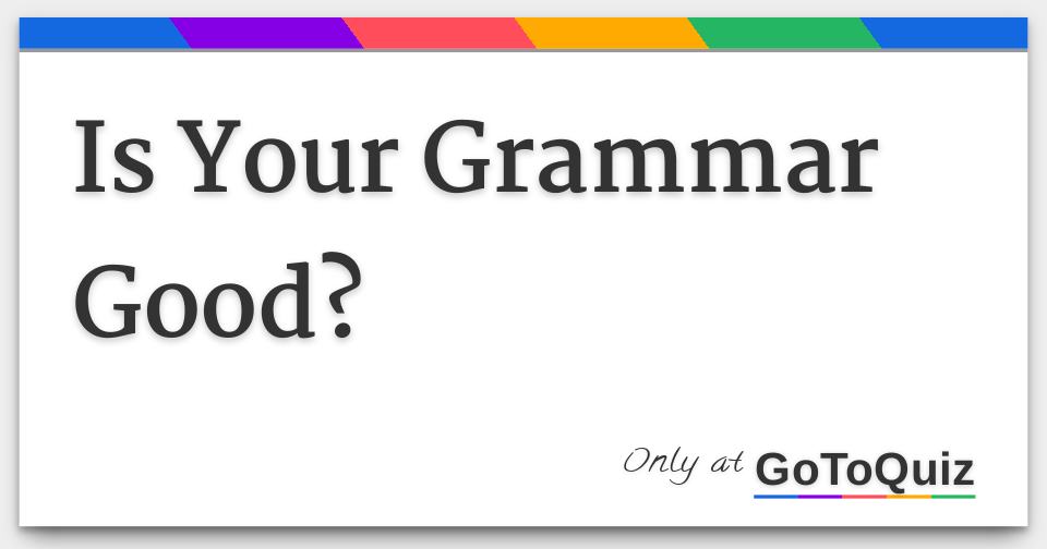 Results: Is Your Grammar Good?