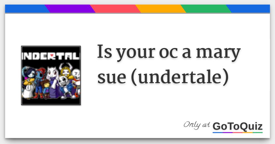 is your oc a mary sue (undertale)