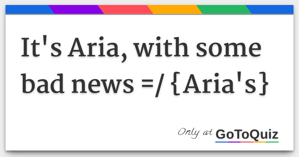 It's Aria, with some bad news =/ {Aria's}