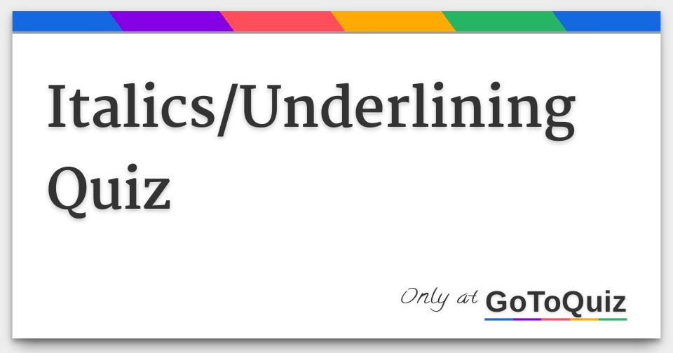 Italics/Underlining Quiz
