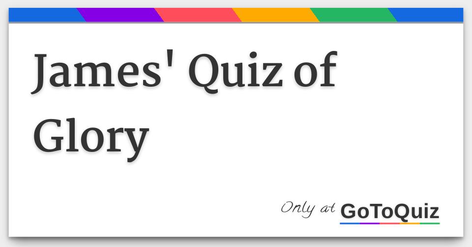 James' Quiz of Glory