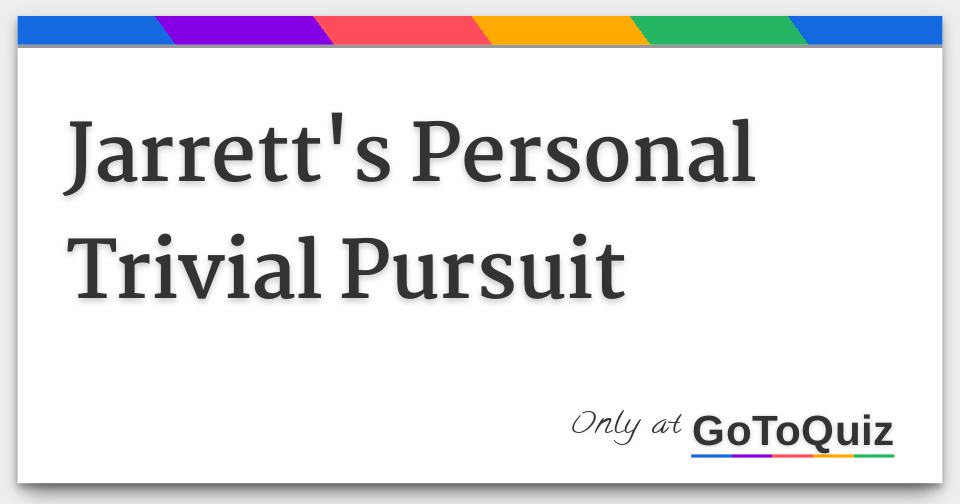 Results: Jarrett's Personal Trivial Pursuit