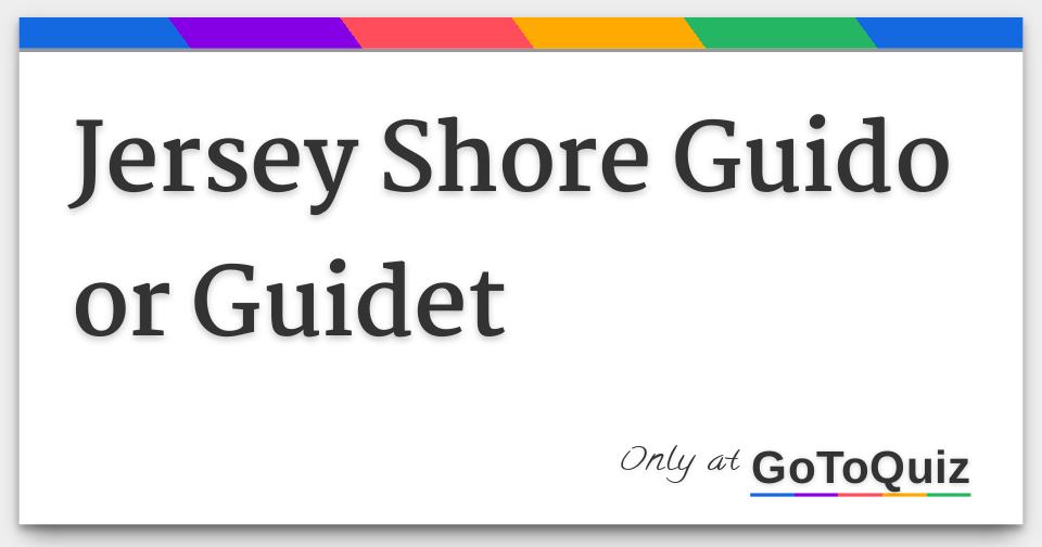 Results: Jersey Shore Guido or Guidet