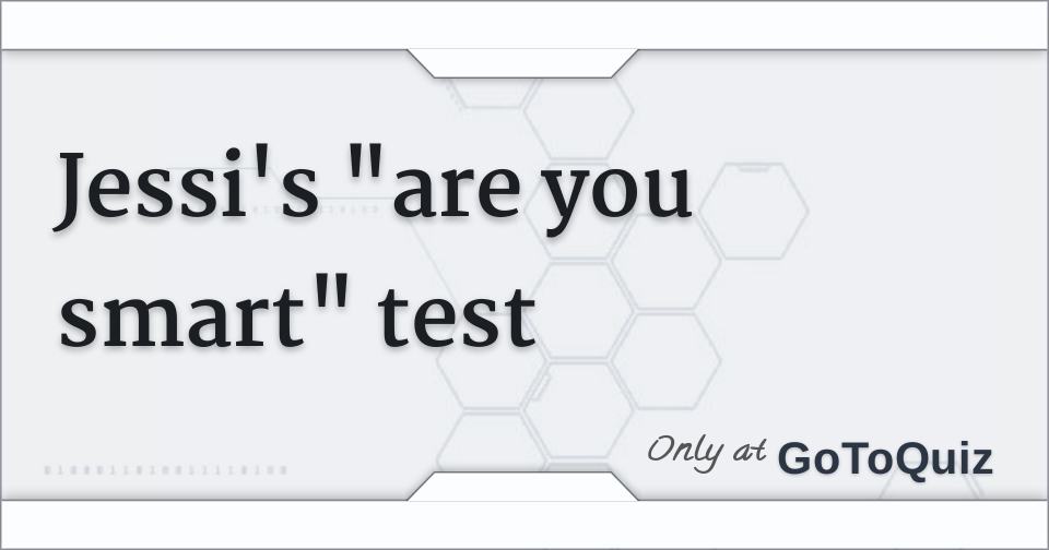 Jessi's "are you smart" test