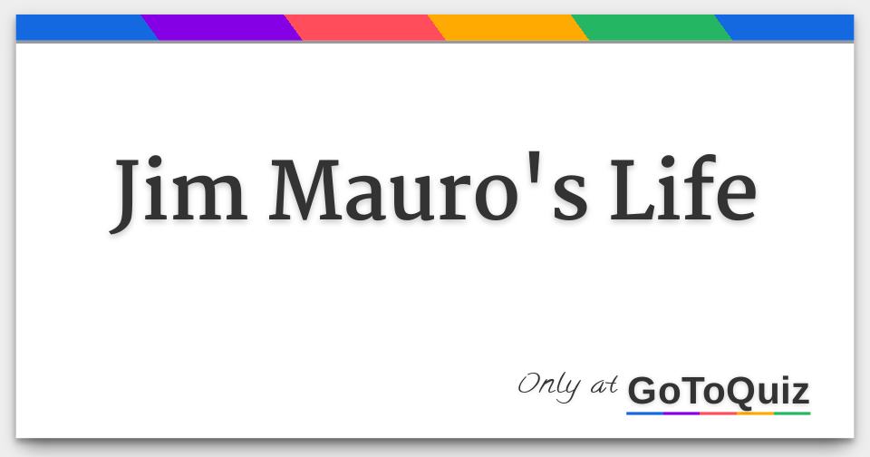 Results: Jim Mauro's Life