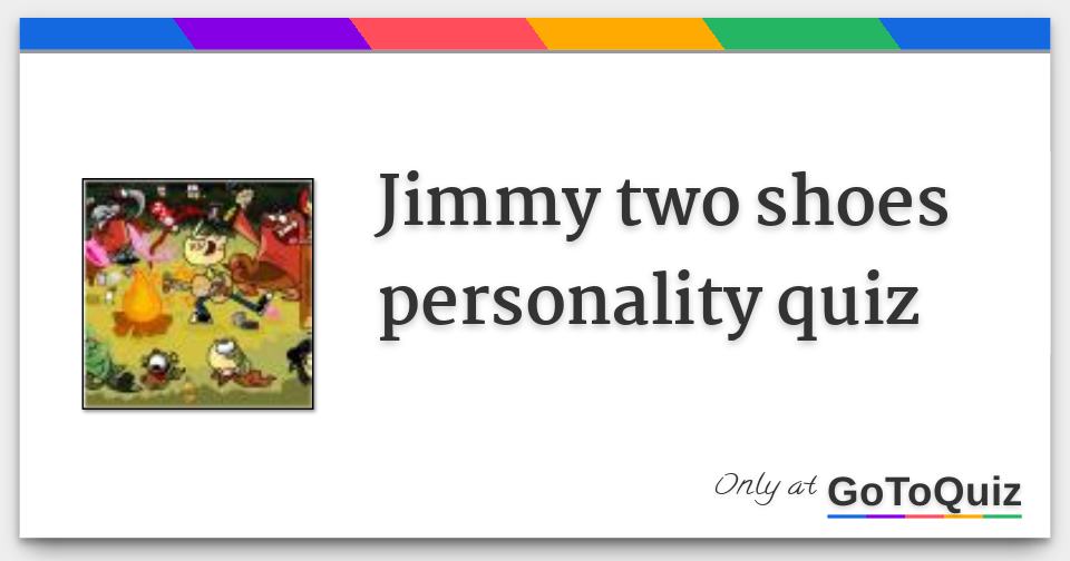 Jimmy two shoes personality quiz