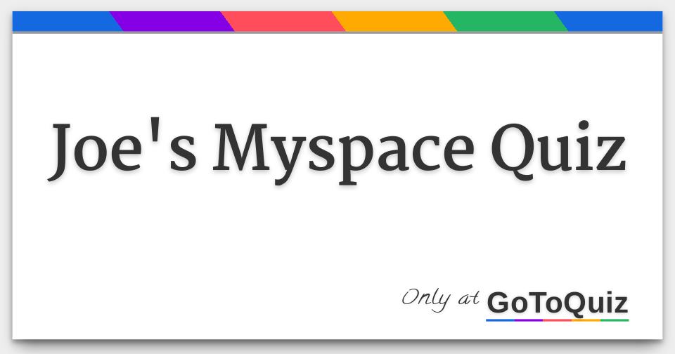 Joe's Myspace Quiz