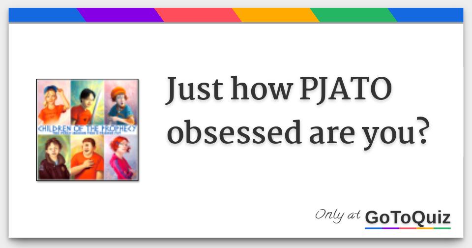 Just how PJATO obsessed are you?