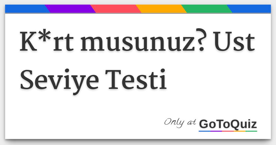 Results: K*rt musunuz? Ust Seviye Testi