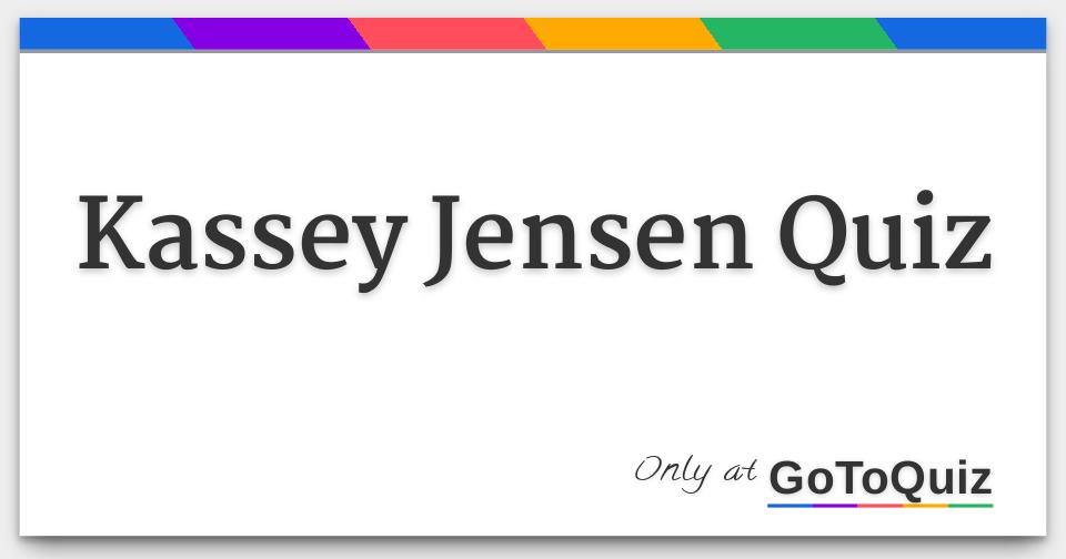 Kassey Jensen Quiz