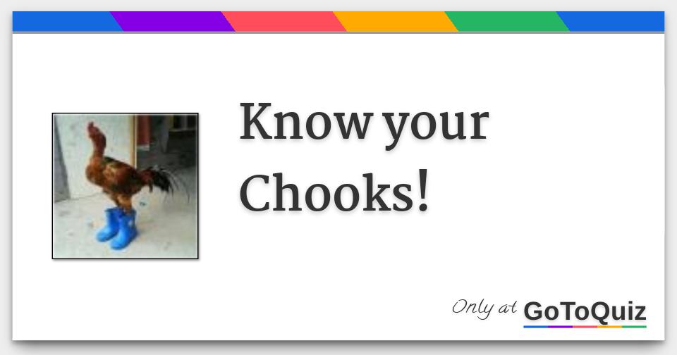 Know your Chooks!