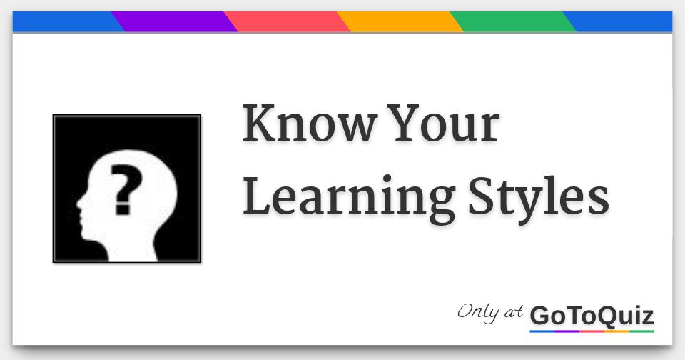 Know Your Learning Styles