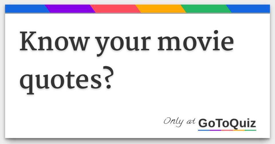 Know your movie quotes?