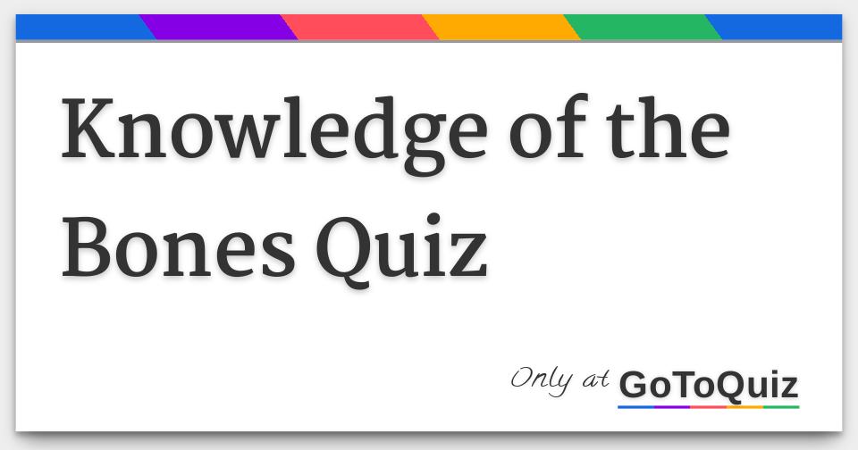 knowledge-of-the-bones-quiz