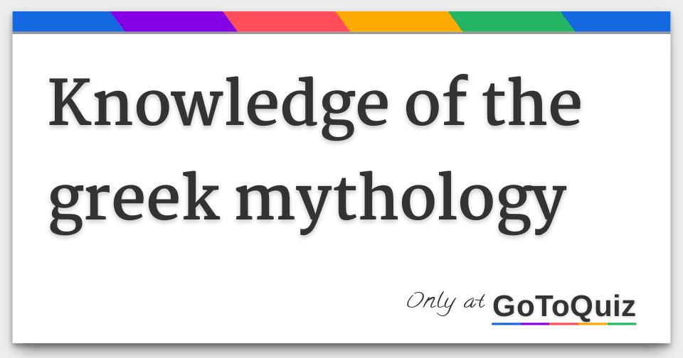 Knowledge of the greek mythology