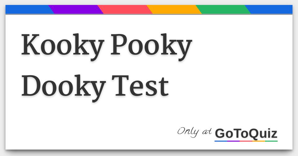 Kooky Pooky Dooky Test