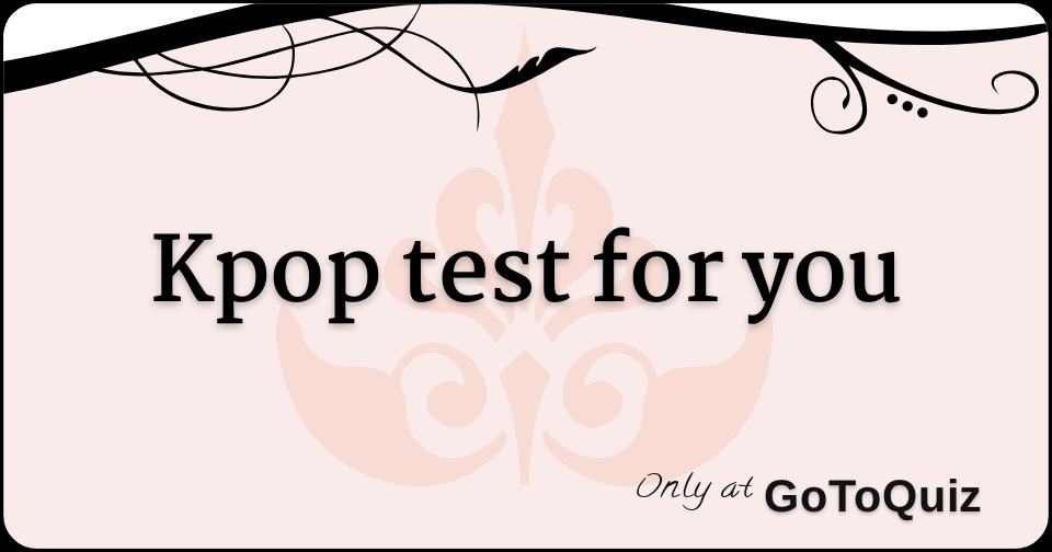kpop test for you