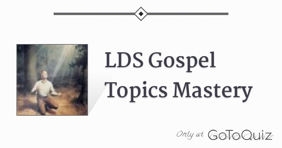 LDS Gospel Topics Mastery