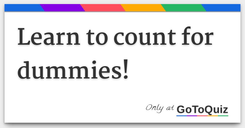 Learn to count for dummies!