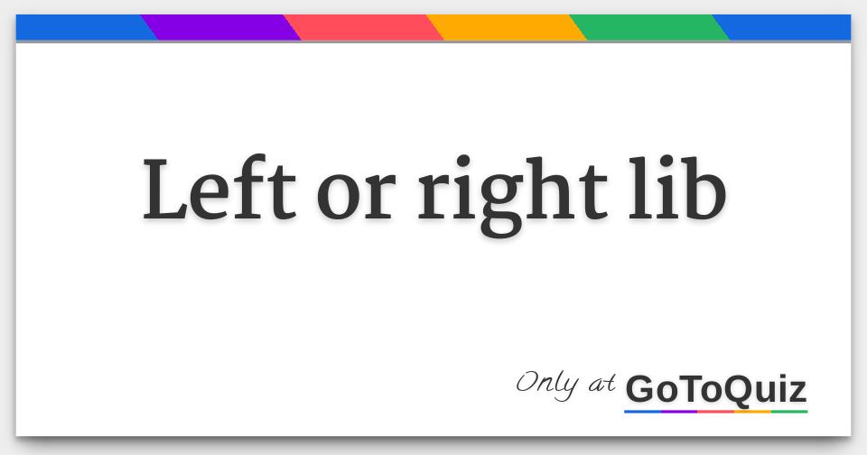 Left or right lib