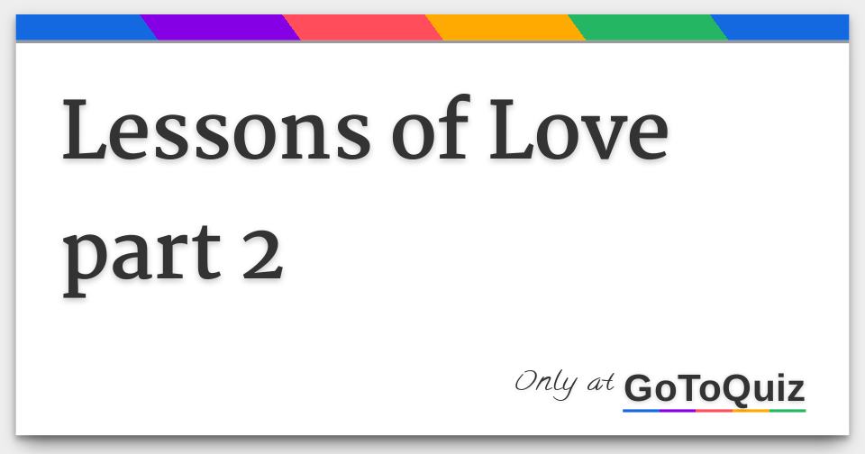 Lessons of Love part 2