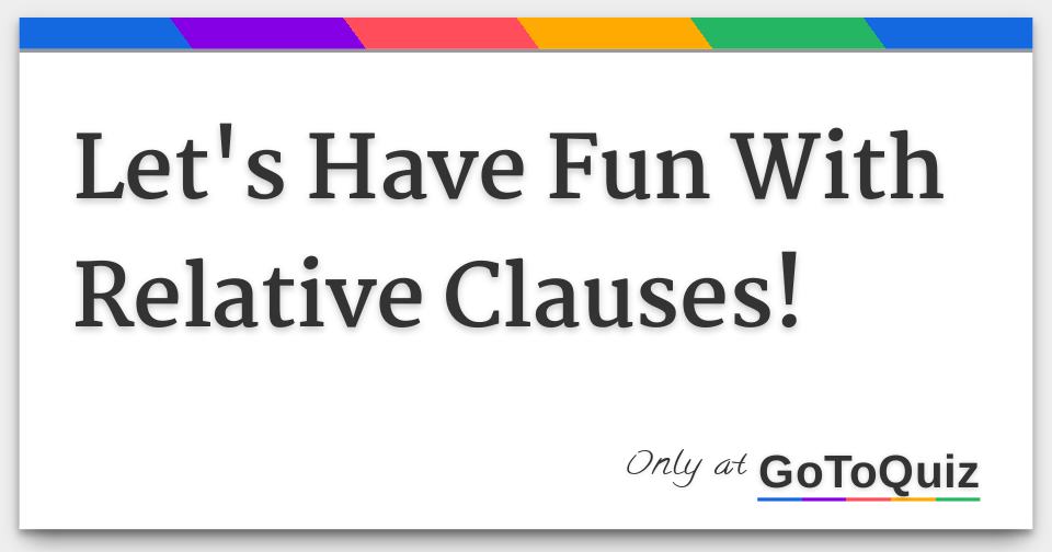 Let's Have Fun With Relative Clauses!