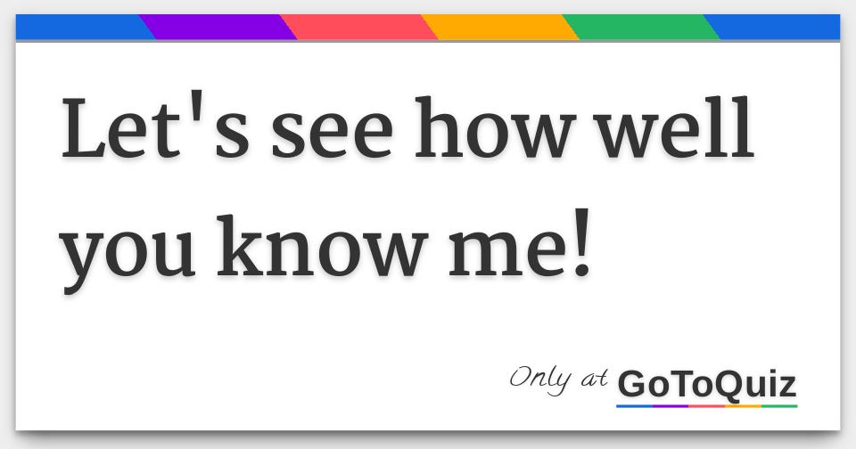 Let's see how well you know me!