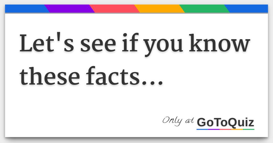 Results: Let's see if you know these facts...