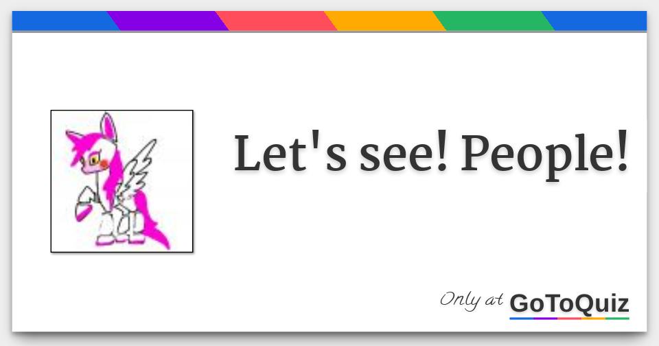 Let's see! People!