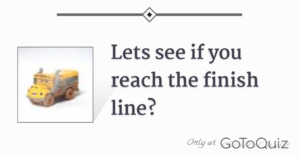 Lets see if you reach the finish line?