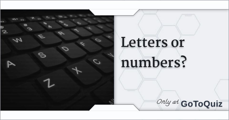Letters or numbers?