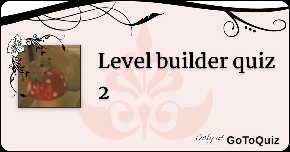 Level builder quiz 2