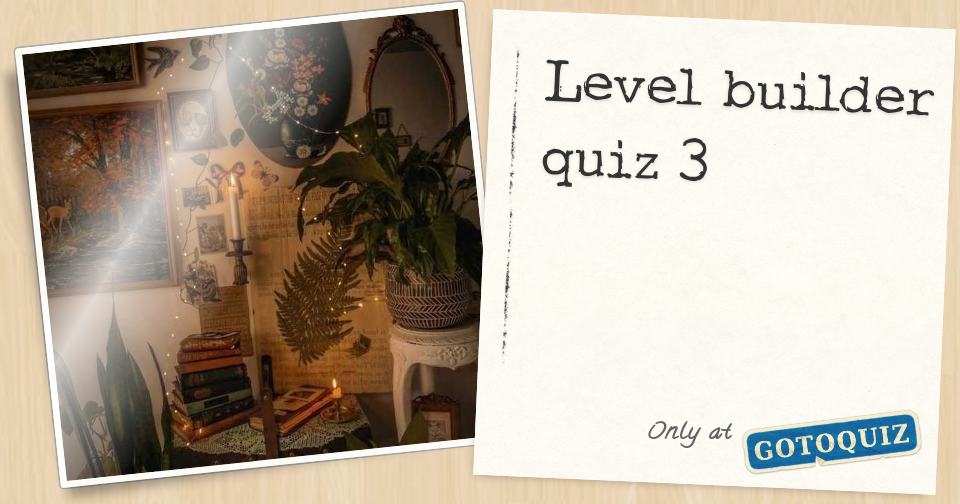 Level builder quiz 3