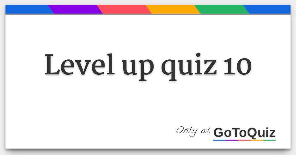 level up quiz 10