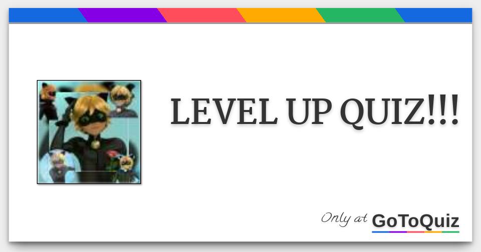 LEVEL UP QUIZ!!!