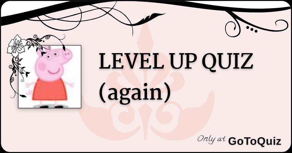 Results: LEVEL UP QUIZ (again)