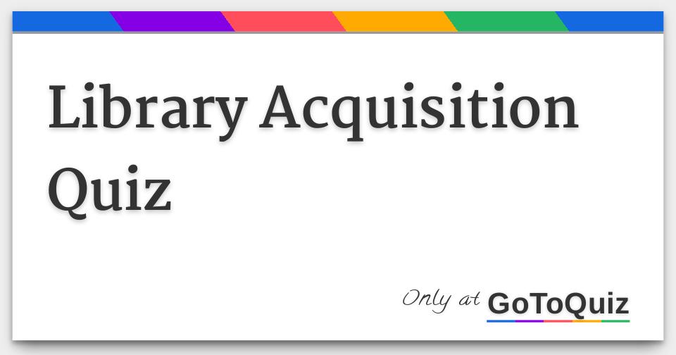 Librarian Quiz on on Library Acquisition
